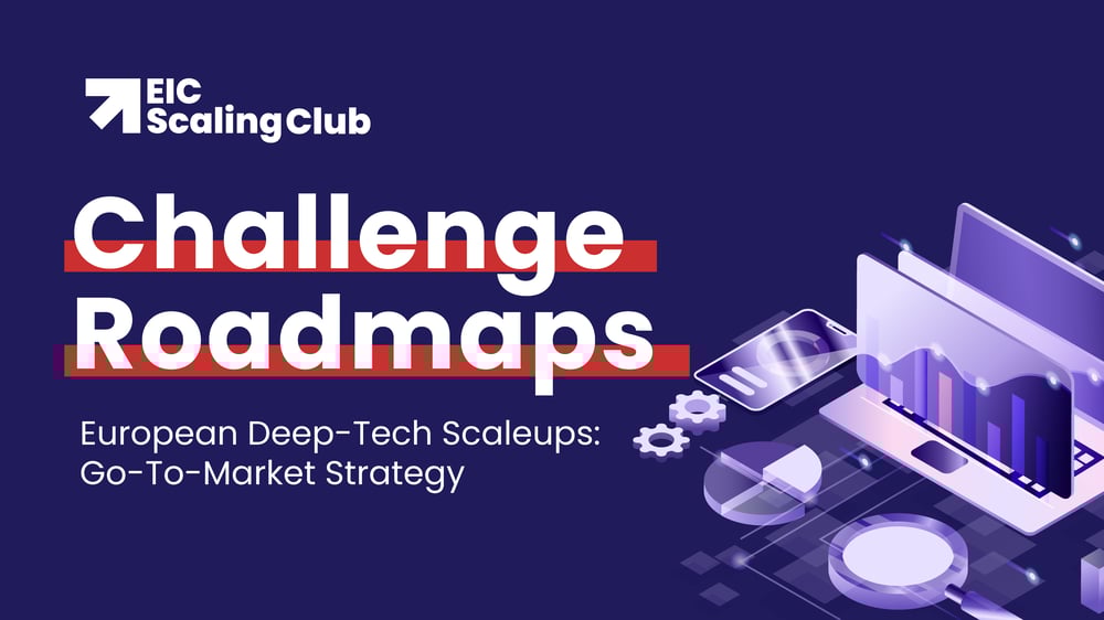 EIC Scaling Club report identifies top go-to-market challenges of European deep-tech scale-ups